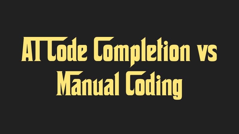 AI Code Completion vs Manual Coding: Detailed Difference